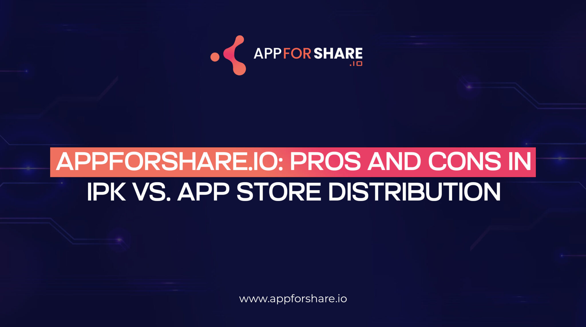 Appforshare.io: Pros and Cons in IPK vs. App Store Distribution